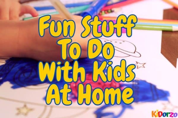 Fun Stuff To Do With Kids At Home | KiDorzo